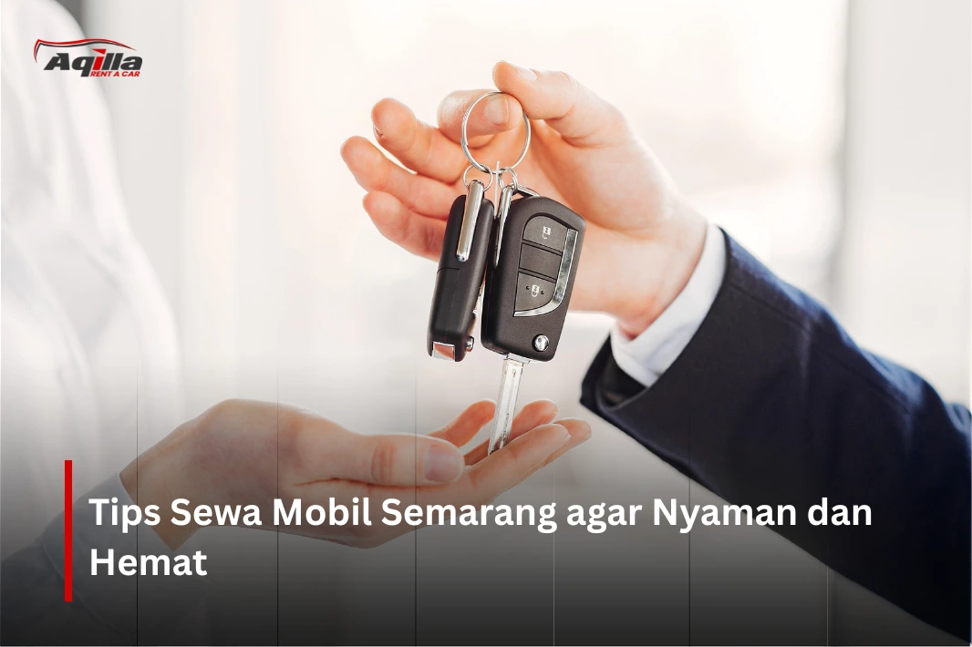 Tips Sewa Mobil Semarang agar Nyaman dan Hemat